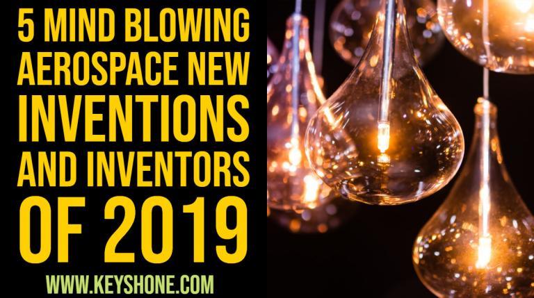5 Mind Blowing Aerospace New Inventions and Inventors of 2017